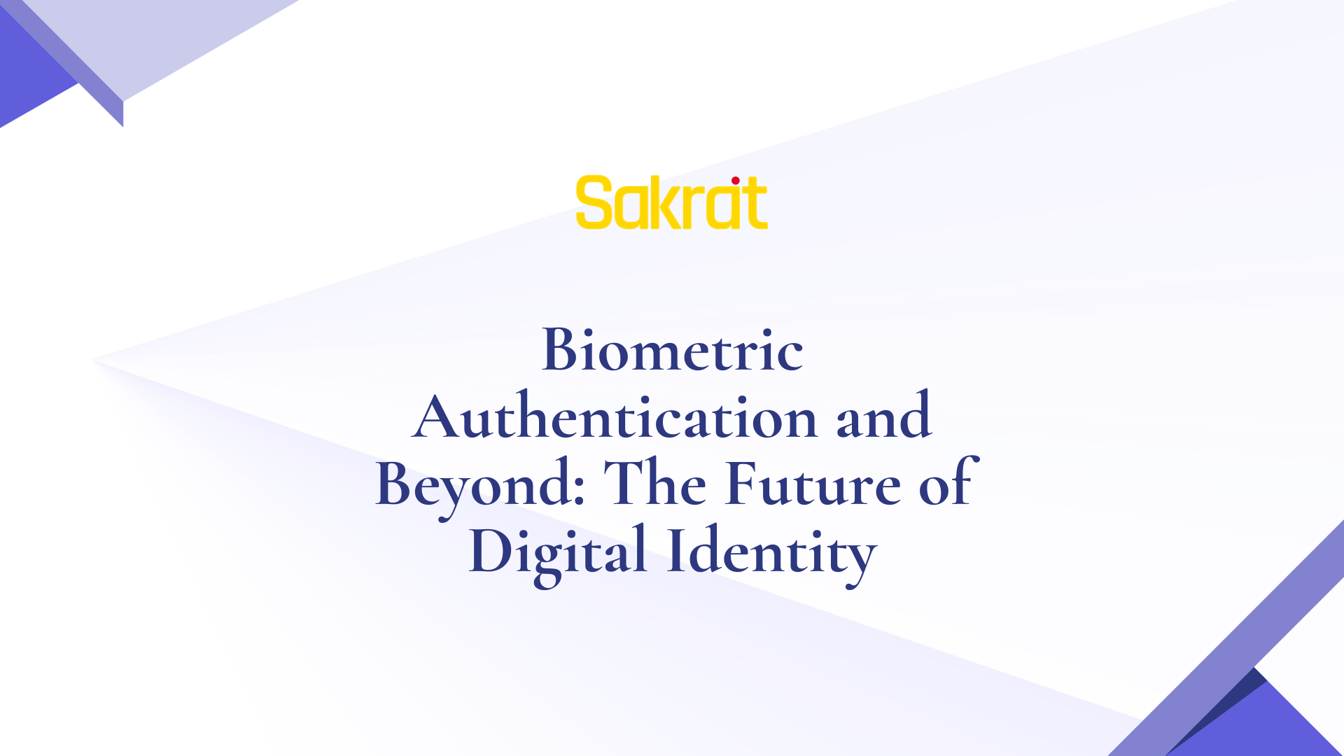 Future of Digital Identity & Biometrics | Sakrat